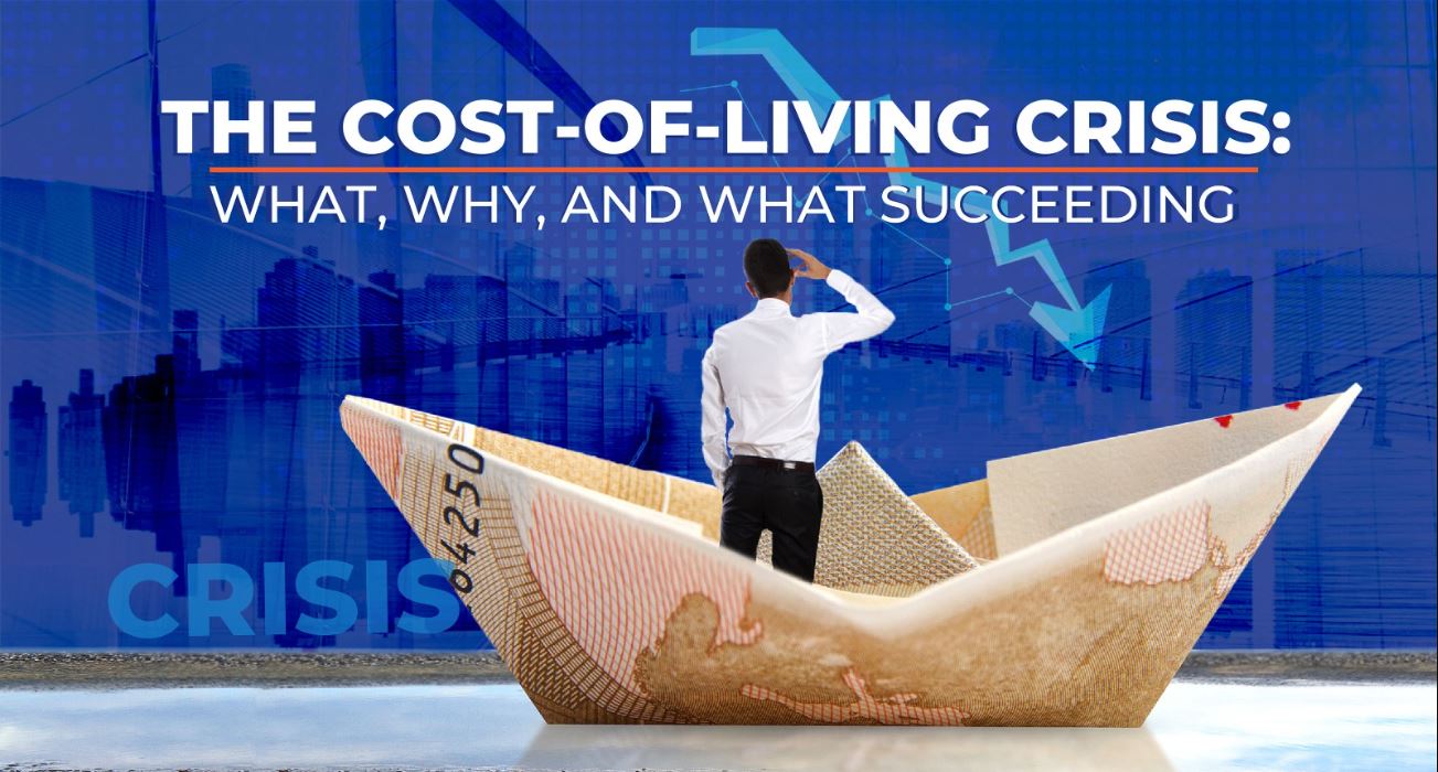 The Cost-of-Living Crisis: what, why, and what succeeding!